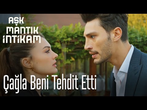 Çağla beni tehdit etti - Aşk Mantık İntikam