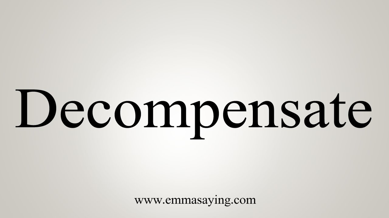 How To Say Decompensate - YouTube