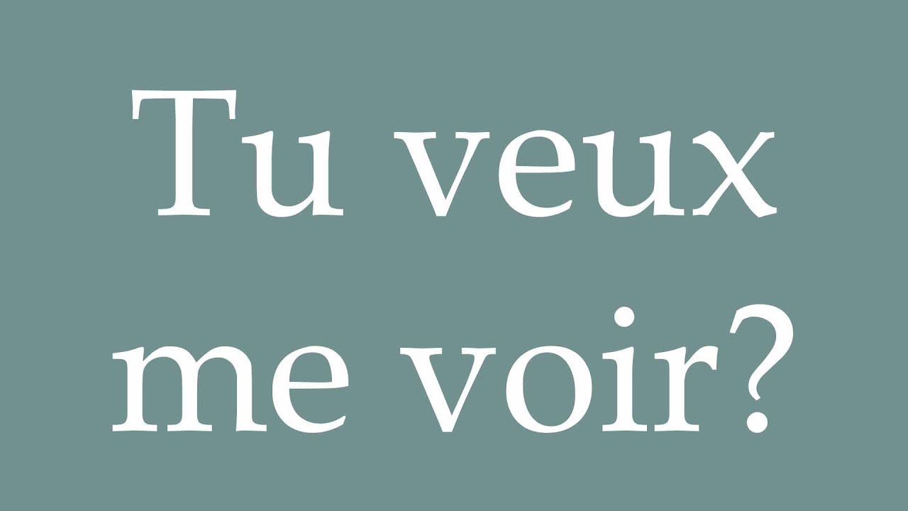 How to Pronounce ''Tu veux me voir'' (Do you want to see me ...