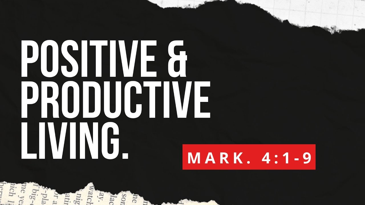 Positive and Productive living // Mark 4:1-9 // Pastor Adrian Banfield ...