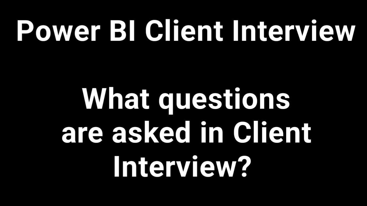 Power BI Client Interview What Questions Are Asked In Client power-bi-client-interview-what-questions-are-asked-in-client