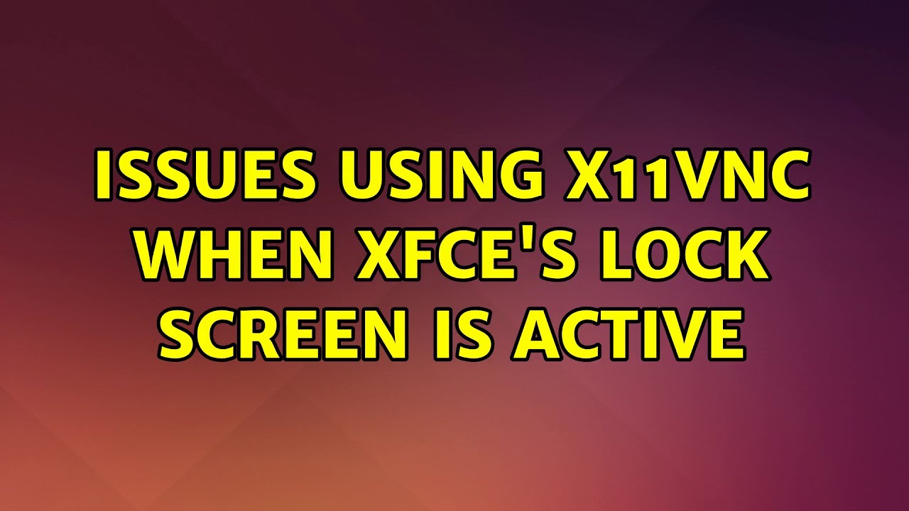 Ubuntu: Issues using x11vnc when xfce's lock screen is active - YouTube