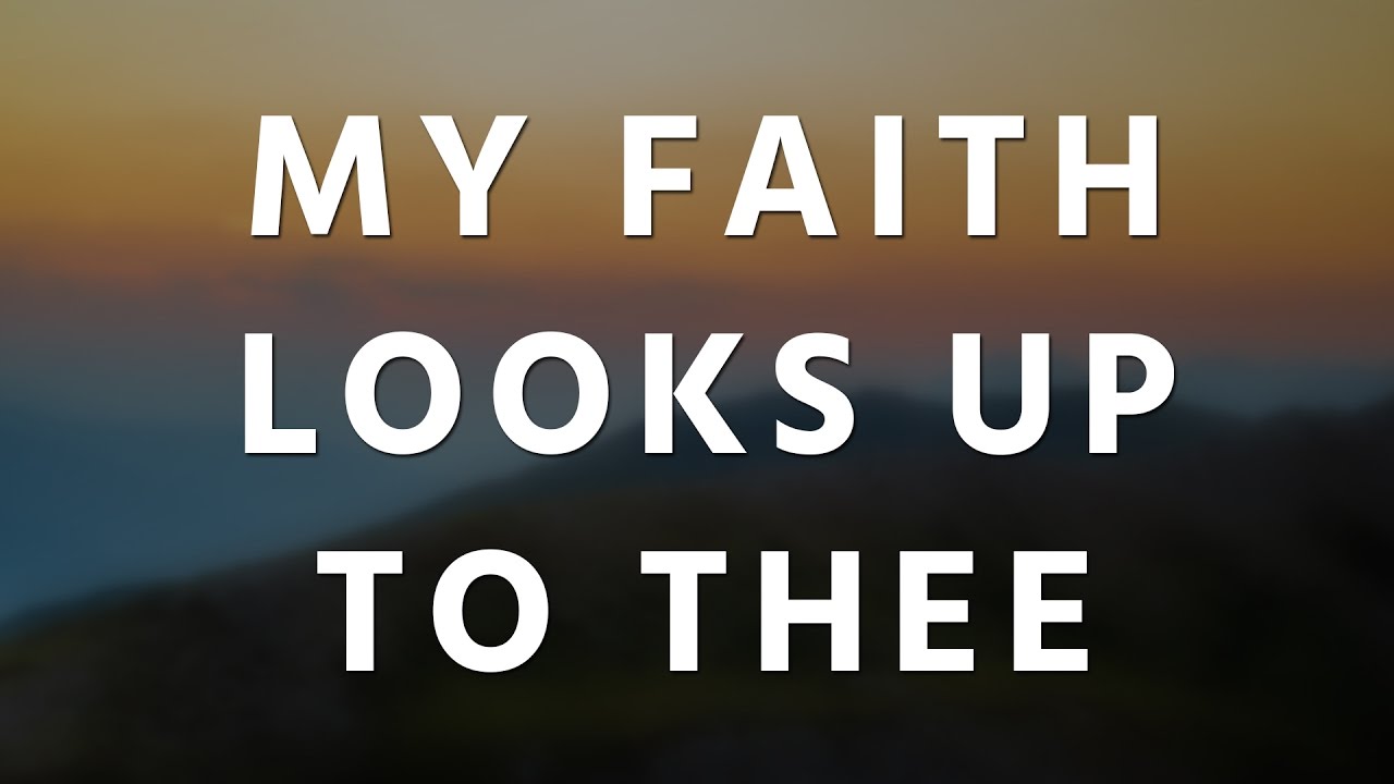 My Faith Looks Up to Thee - Hymn - YouTube