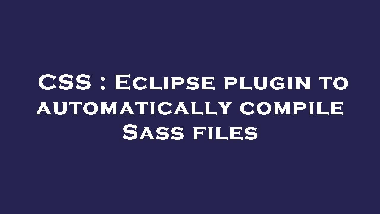 Css Eclipse Plugin To Automatically Compile Sass Files Youtube