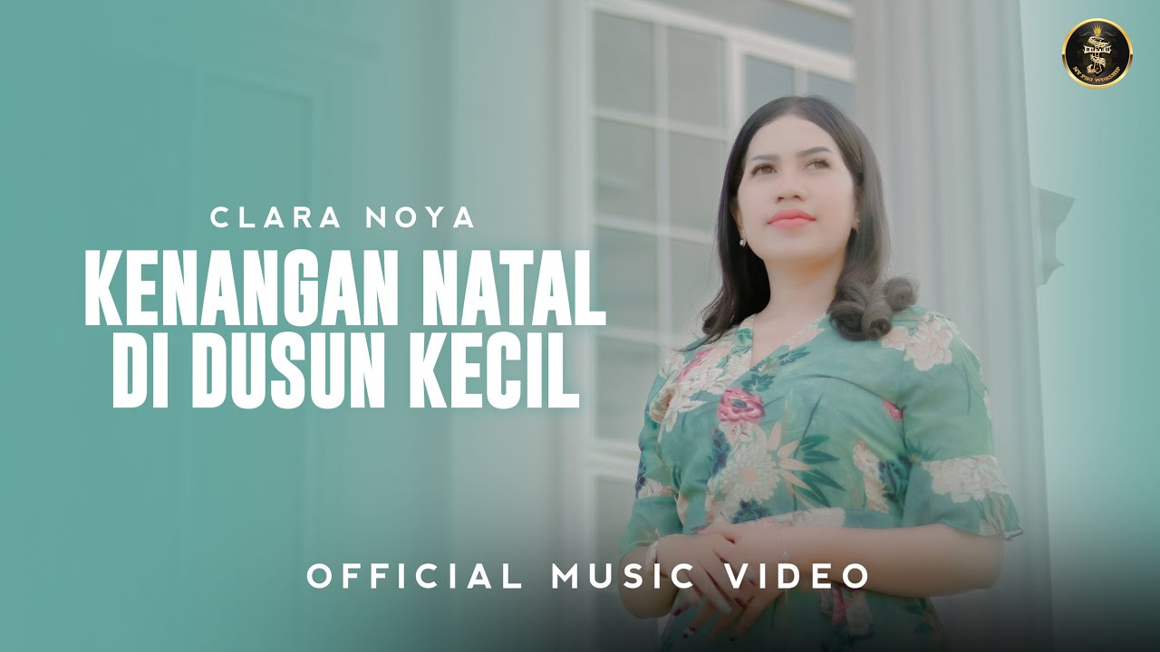 KENANGAN NATAL DI DUSUN KECIL - CLARA NOYA - (Official Music Video) 2024 - YouTube