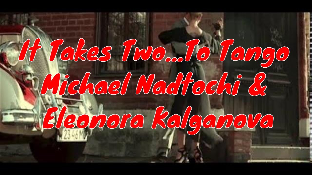 It Takes Two...To Tango Michael Nadtochi & Eleonora Kalganova, # ...