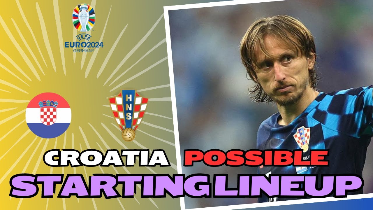 CROATIA STARTING 11 EURO 2024 ~ CROATIA POSSIBLE STARTING LINEUP FOR ...