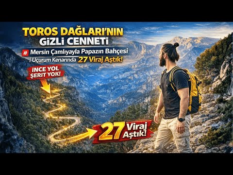 Toros Dağları'nın Gizli Cenneti | Mersin Papazın Bahçesi Çamlıyayla | Uçurum Kenarında 27 Viraj!