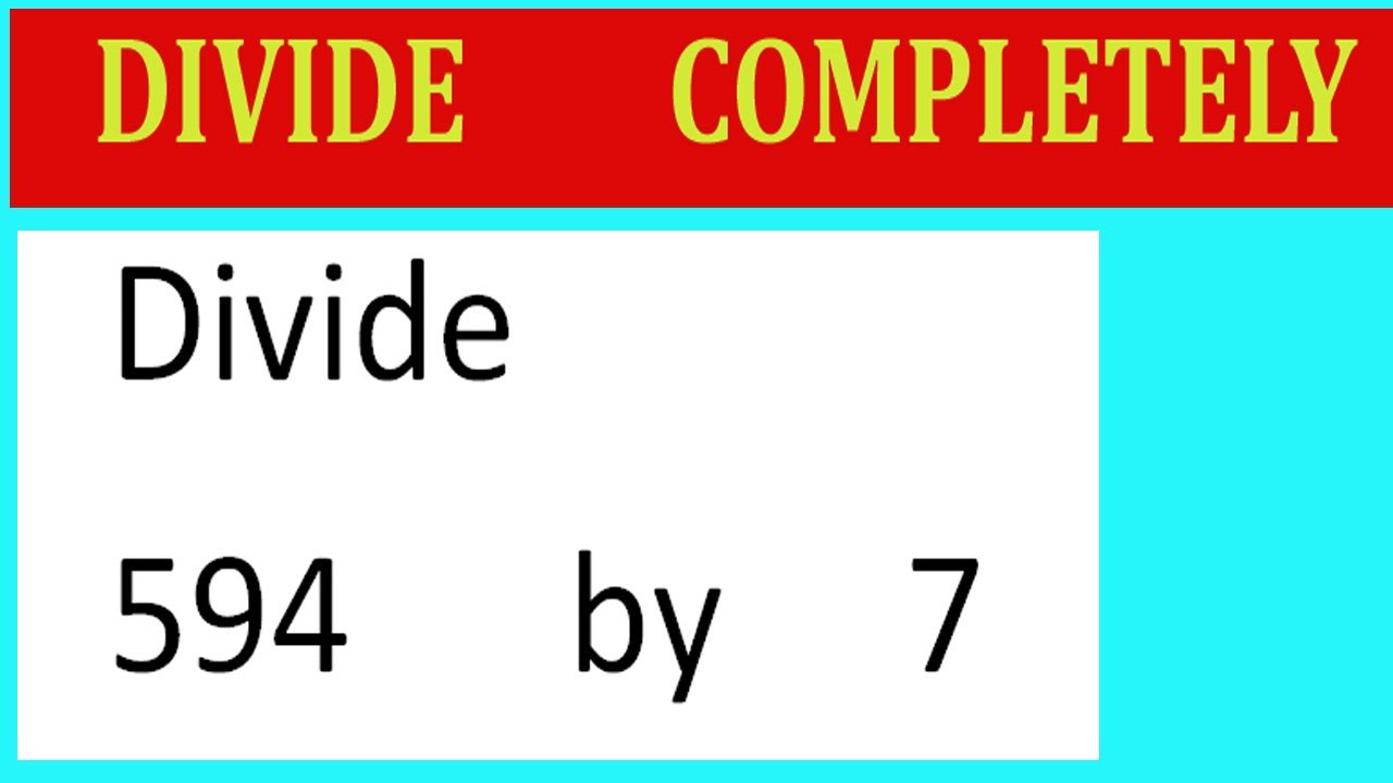 Divide 594 by 7 Divide completely - YouTube
