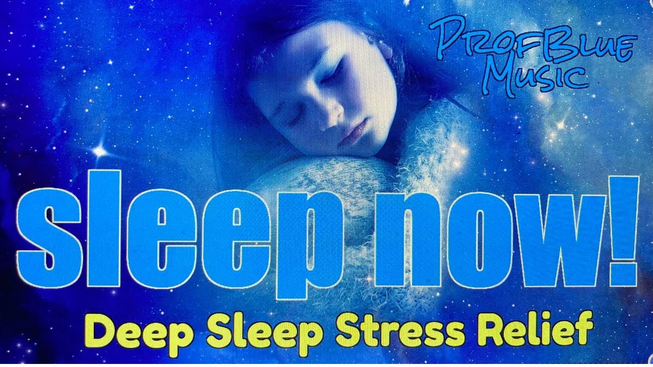 SLEEP Now! Deep Sleep Stress Relief, ProfBlueMusic, SLEEP waves music ...