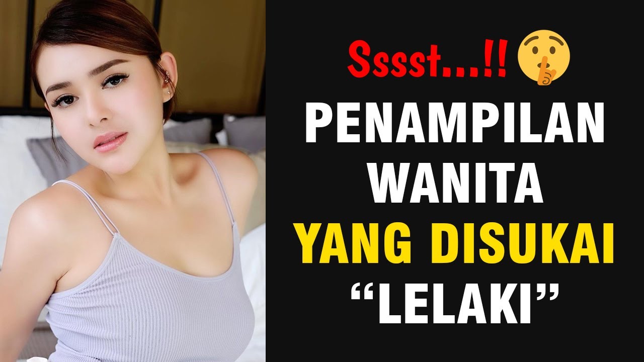 6 PENAMPILAN WANITA YANG DISUKAI LELAKI - YouTube