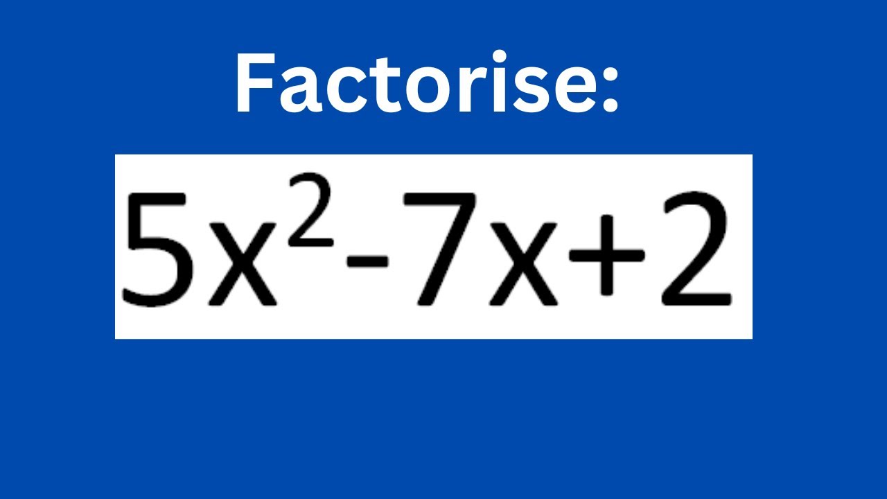 Factorise 5x 2 7x 2 YouTube factorise-5x-2-7x-2-youtube
