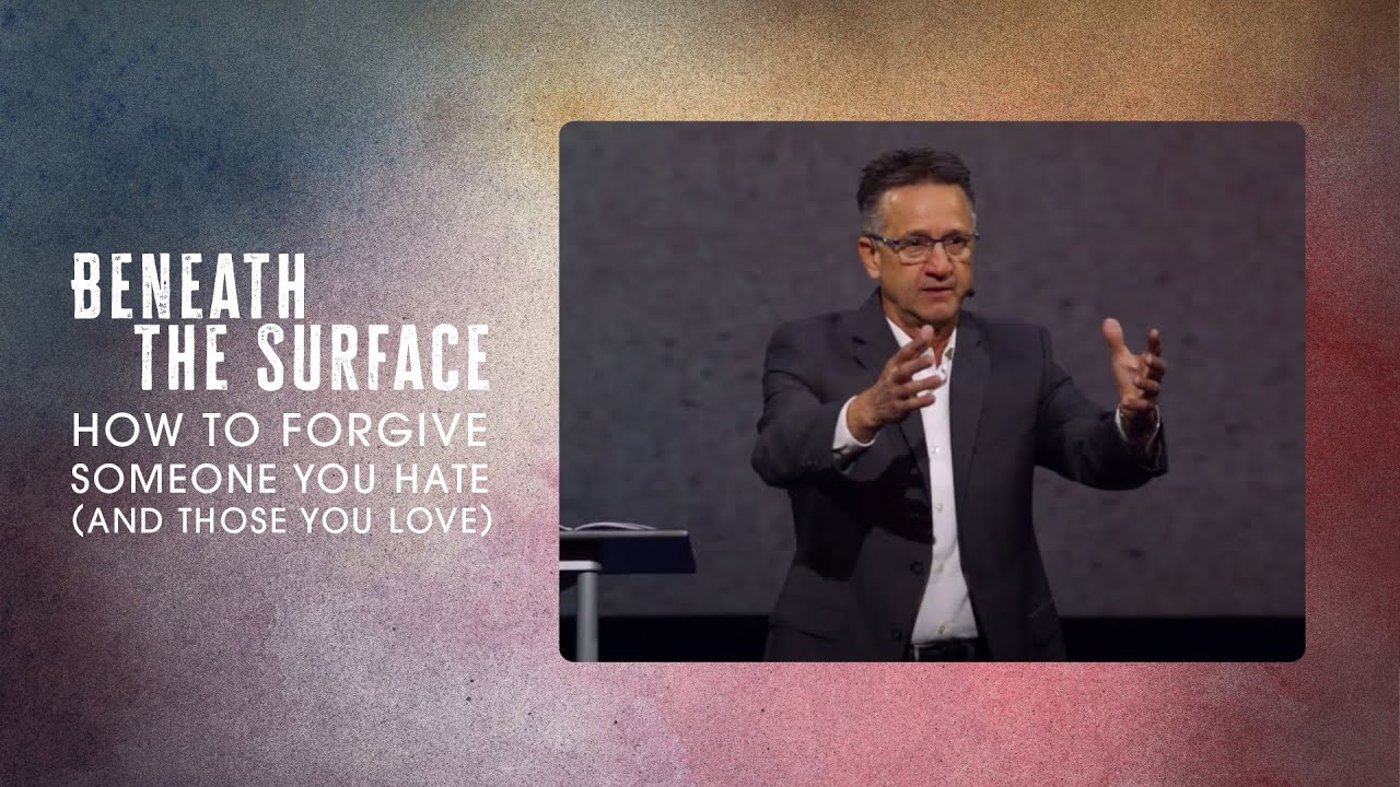 How To Forgive Someone You Hate And Those You Love | Ken Dyck | August ...
