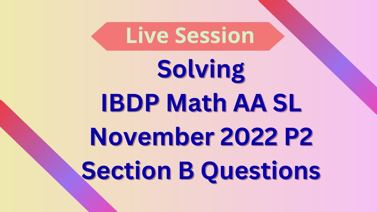 Solving IB Math AA SL November 2022 P2 TZ0 Section B Questions | NS ...