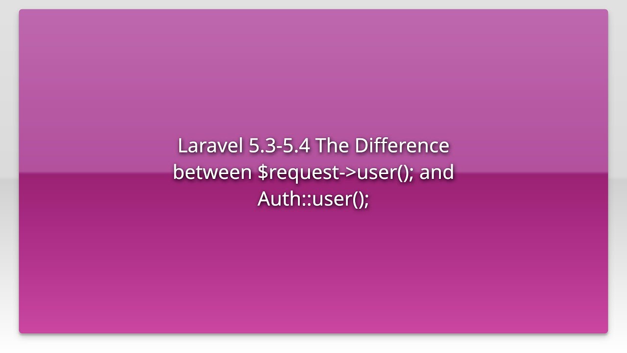 Laravel 5 3 5 4 The Difference Between request user And Auth user laravel-5-3-5-4-the-difference-between-request-user-and-auth-user