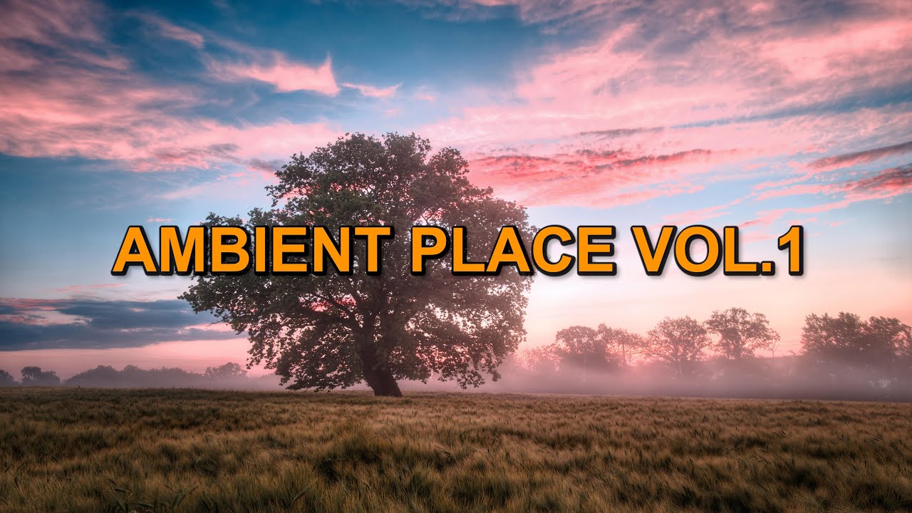 Ambient Place Vol. 1 - 2 Hour Mix of Best Ambient Music - YouTube
