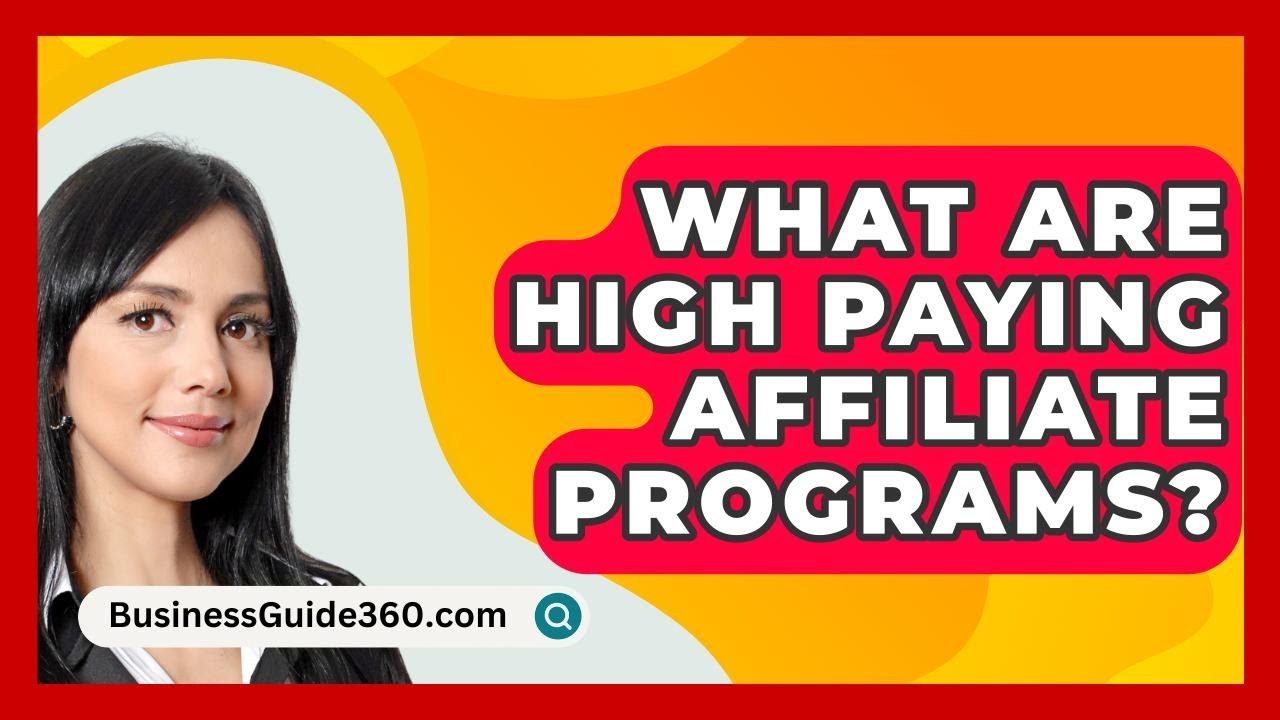 What Are High Paying Affiliate Programs? - BusinessGuide360.com - YouTube