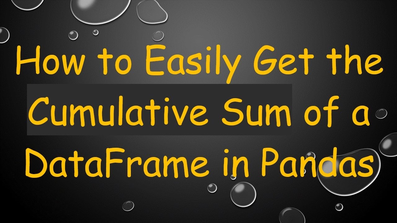 How To Easily Get The Cumulative Sum Of A Dataframe In Pandas Youtube