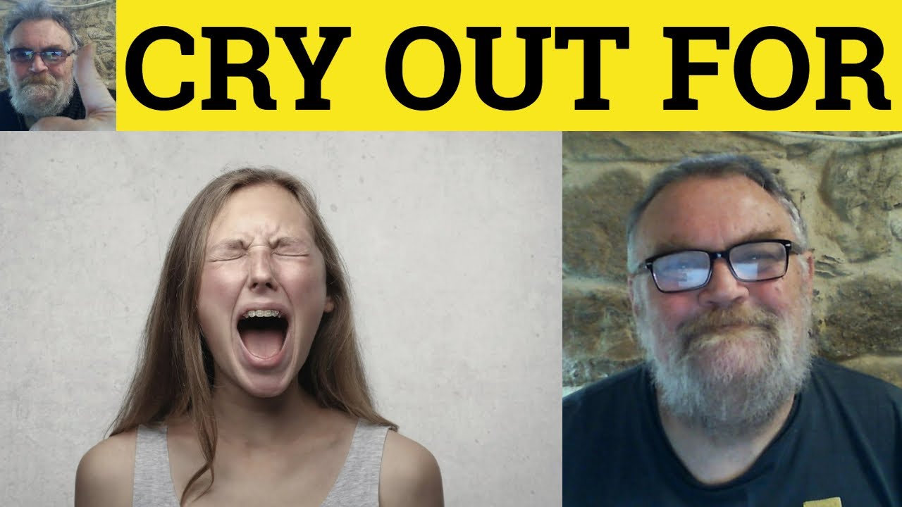 Cry Out For Meaning Cry Out For Examples Cry Out For Definition cry-out-for-meaning-cry-out-for-examples-cry-out-for-definition