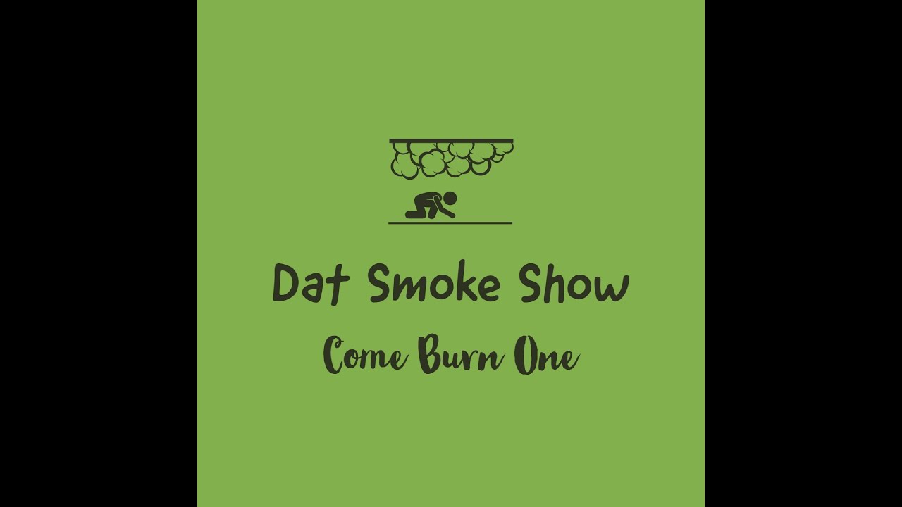 Dat Smoke Show 1 It's gata start some where. - YouTube