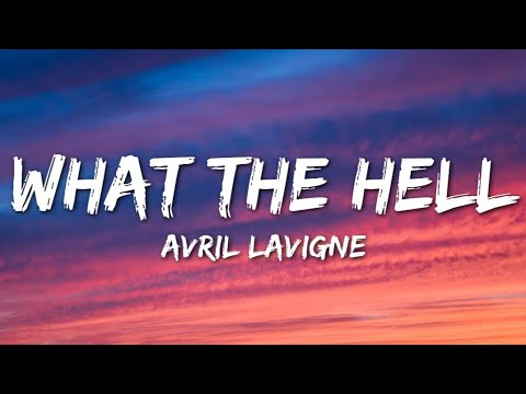 Avril Lavigne - What The Hell (Lyrics)