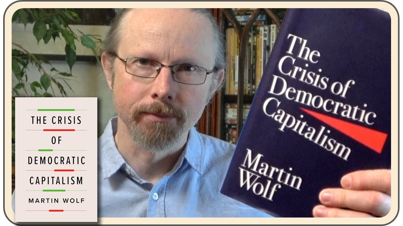 Book Summary and Review - The Crisis of Democratic Capitalism by Martin ...
