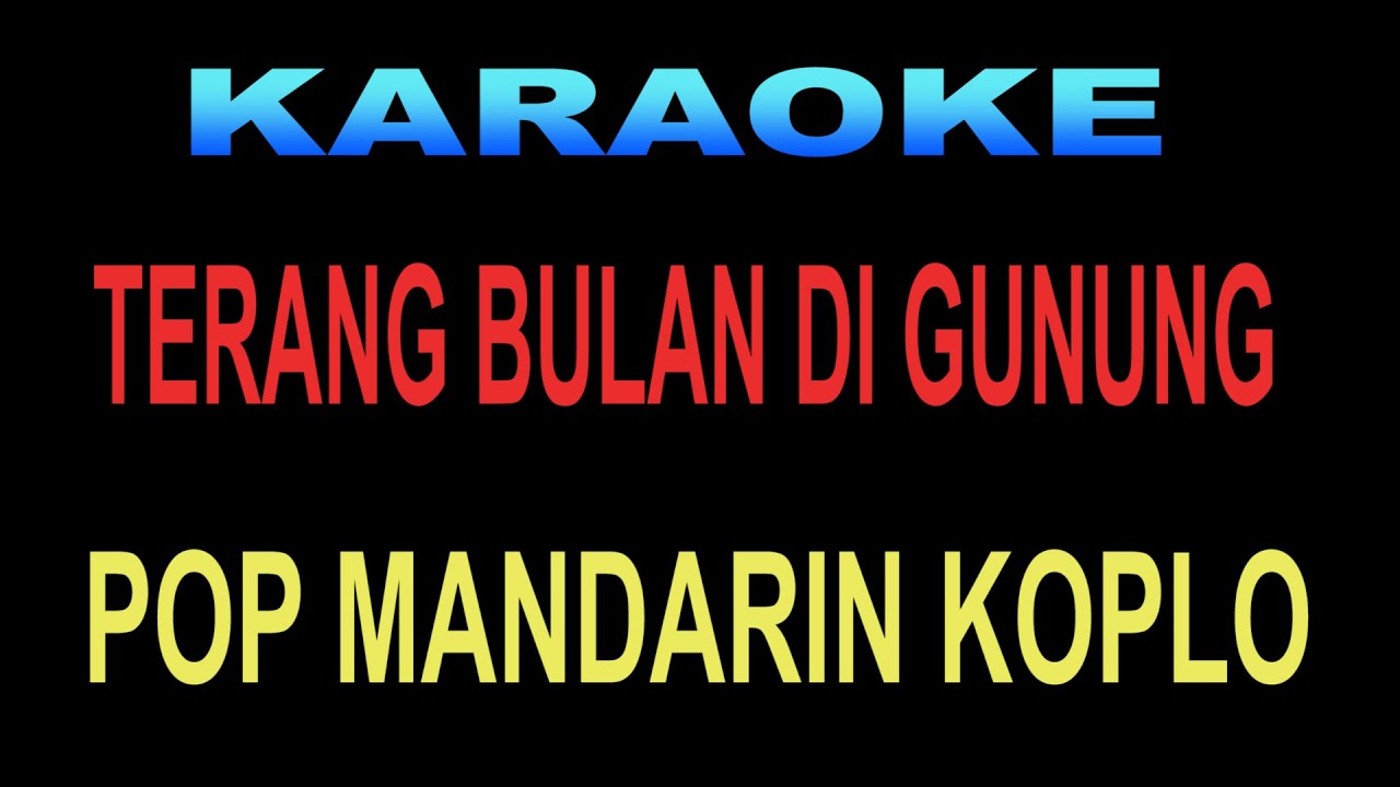 KARAOKE TERANG BULAN DI GUNUNG - LAGU MANDARIN KOPLO - YouTube
