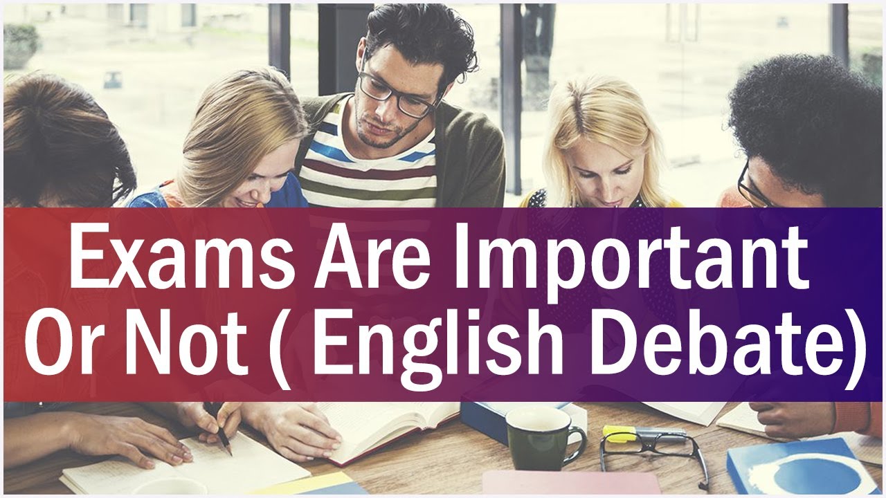 Exams Important Or Not English Debate YouTube Exams Important Or Not English Debate YouTube