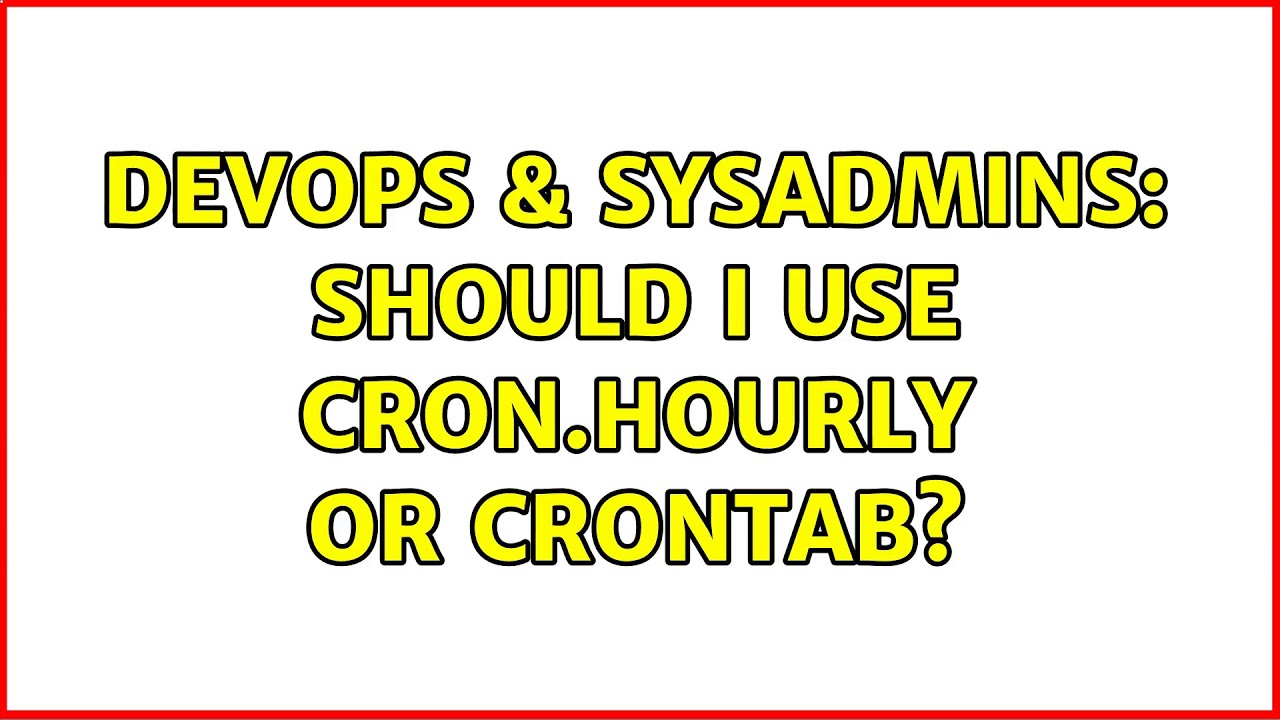 Devops And Sysadmins Should I Use Cronhourly Or Crontab Youtube 5650