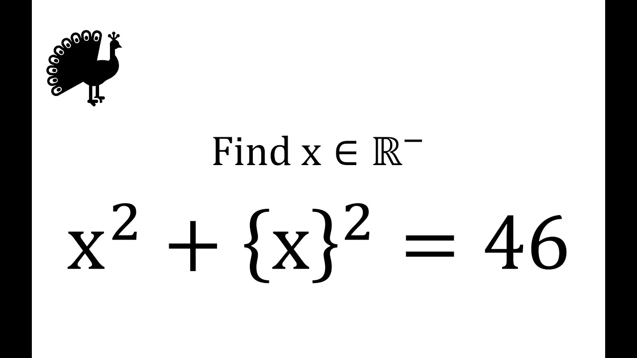 Find an x less than 0 such that x^2 + {x}^2 = 46, Fractional Part ...
