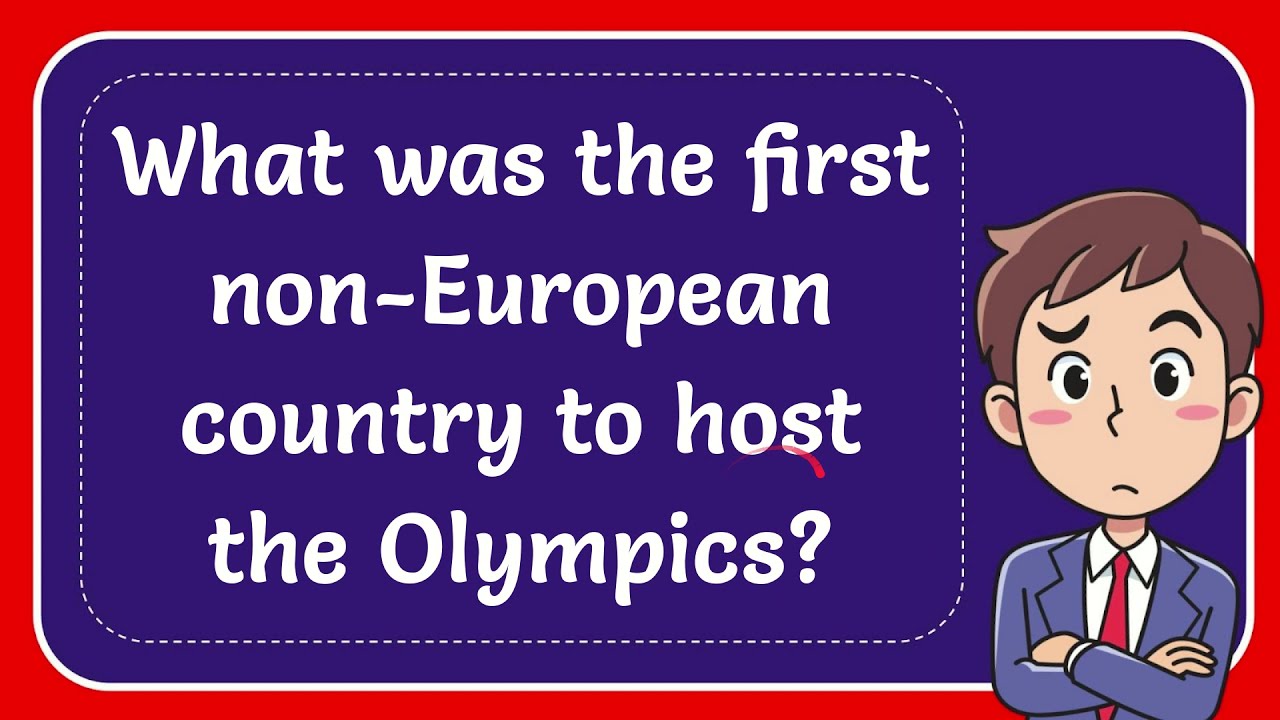 What Was The First Non European Country To Host The Olympics Answer what-was-the-first-non-european-country-to-host-the-olympics-answer