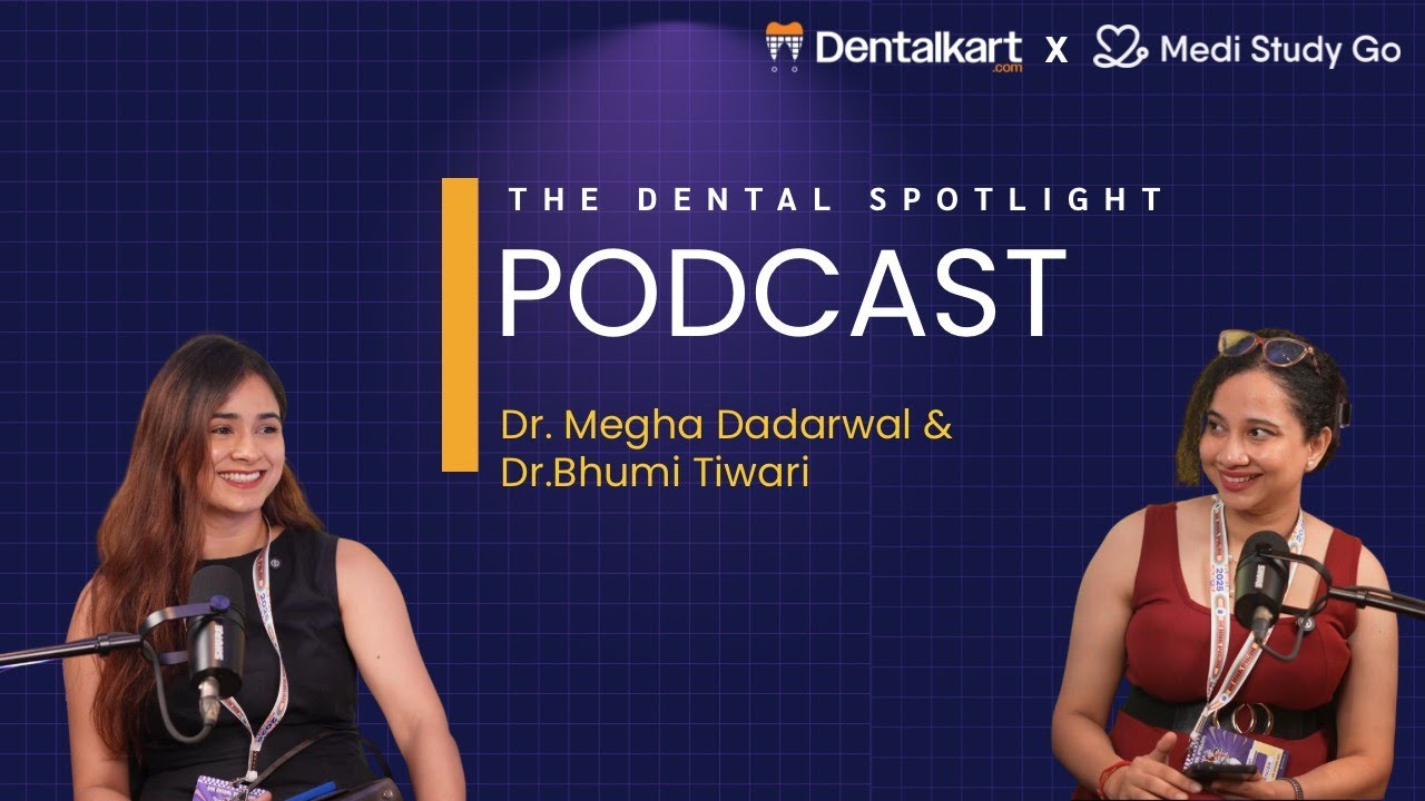 The Dental Spotlight Podcast | Featuring Dr. Megha Dadarwal & Dr. Bhumi ...