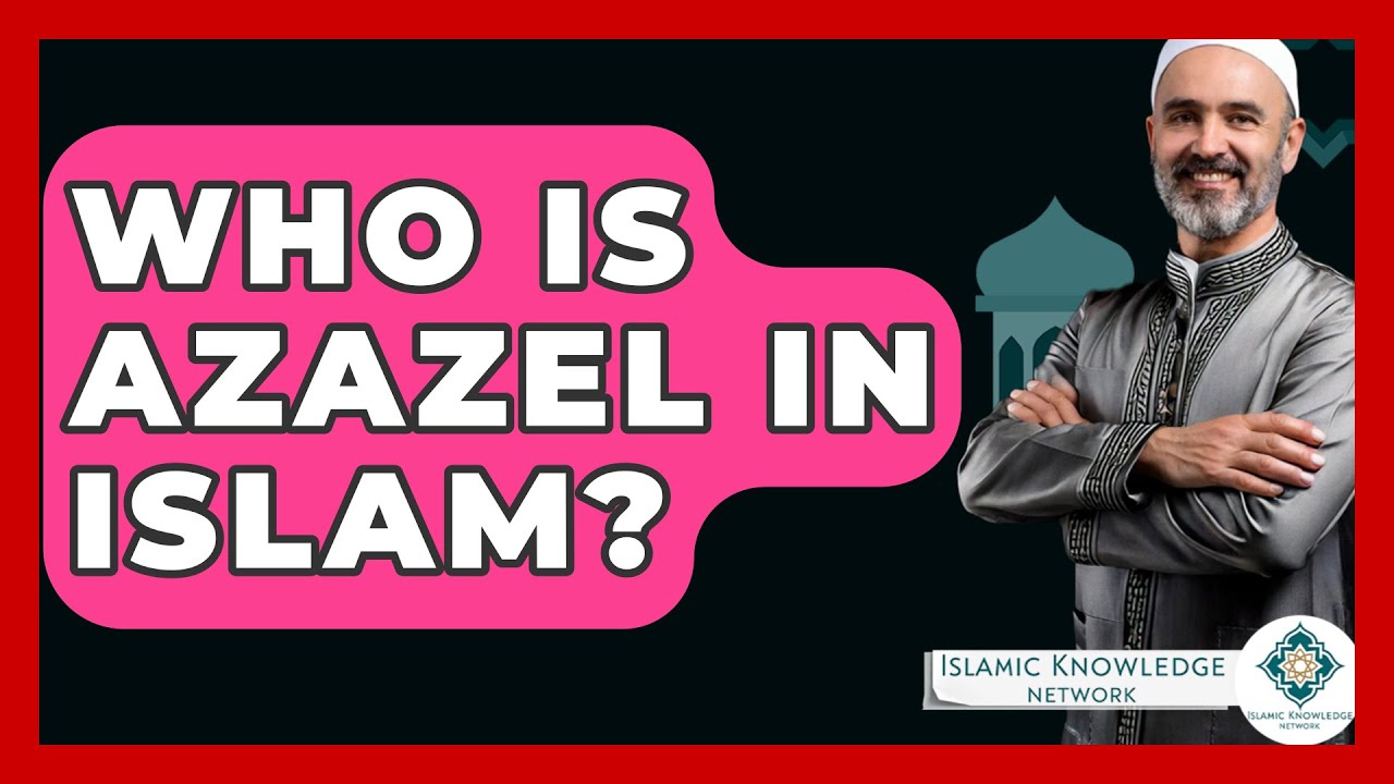 Who Is Azazel In Islam? - Islamic Knowledge Network - YouTube