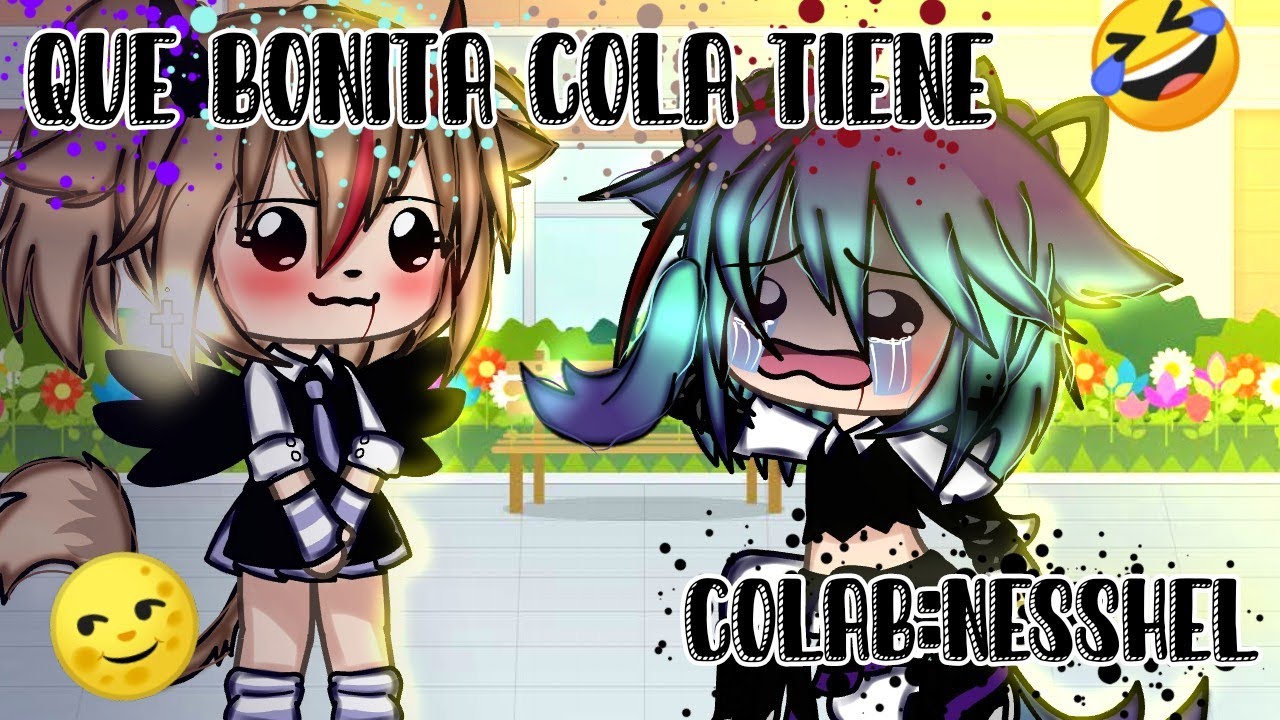 💐Que bonita cola tiene🌝(gacha life)🌹\\meme GL\\🌈Colab con:Nesshel⭐ ...