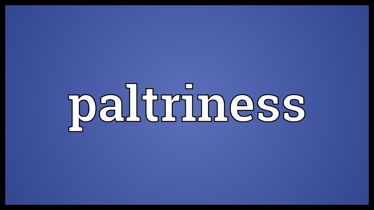 Paltriness Meaning - YouTube