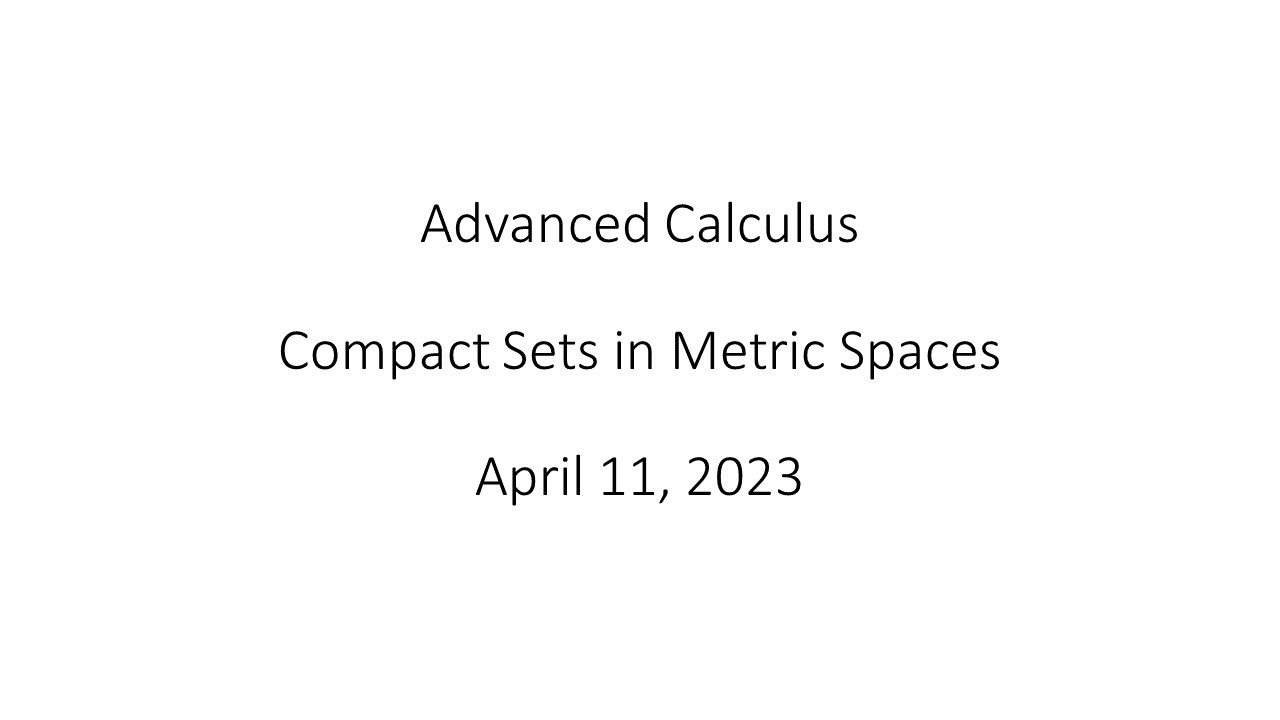 Advanced Calculus - Compact Sets in Metric Spaces - YouTube