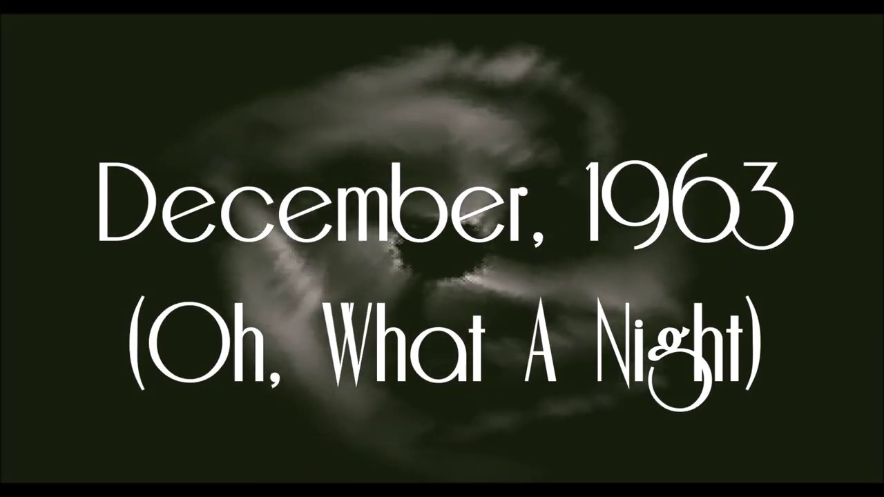 December, 1963 (Oh, What A Night) - YouTube