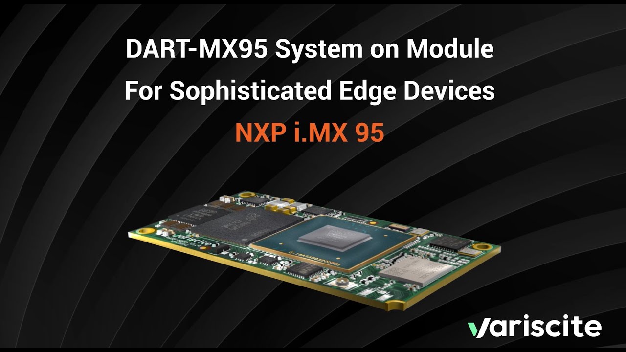 Variscite's i.MX95-Based System on Module: Six-Core Cortex-A55 with AI ...