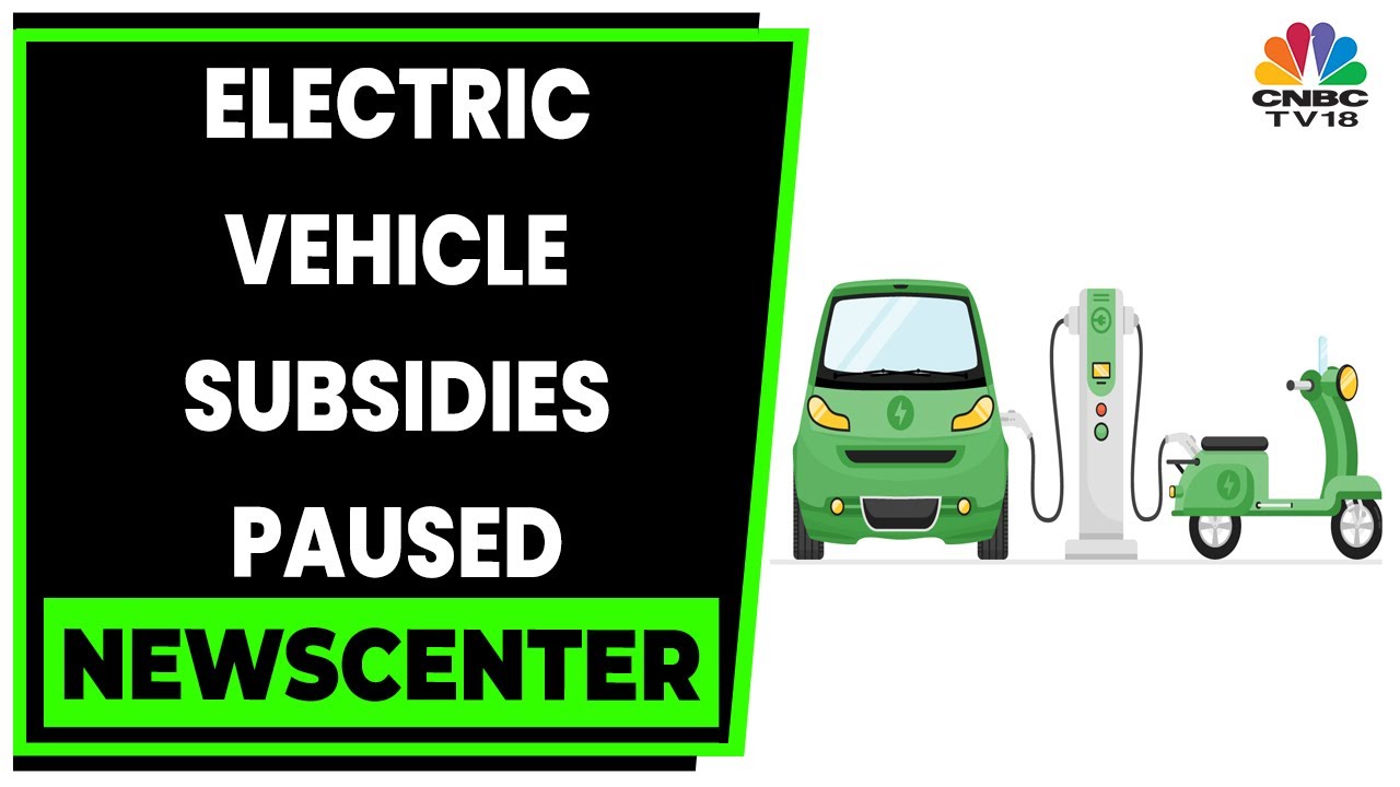 Electric Vehicle Subsidies Paused, Spotlight On Impact On EV Industry ...