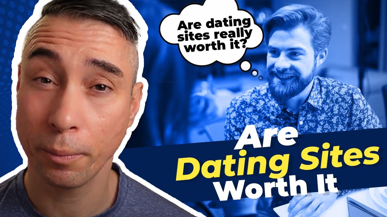 Are Dating Sites Worth It YouTube are-dating-sites-worth-it-youtube