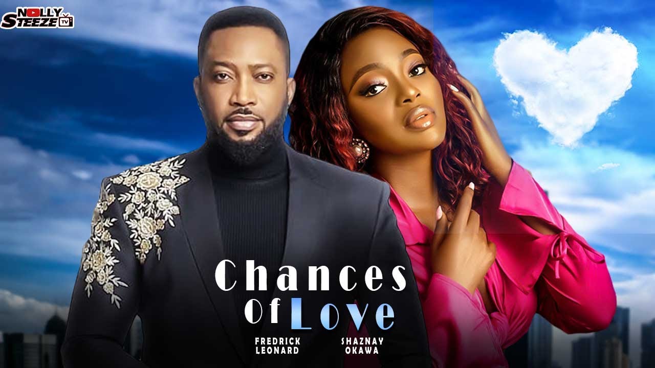 CHANCES OF LOVE |FREDRICK LEONARD, SHAZNEY OKAWA| - Full Nigerian Movie ...
