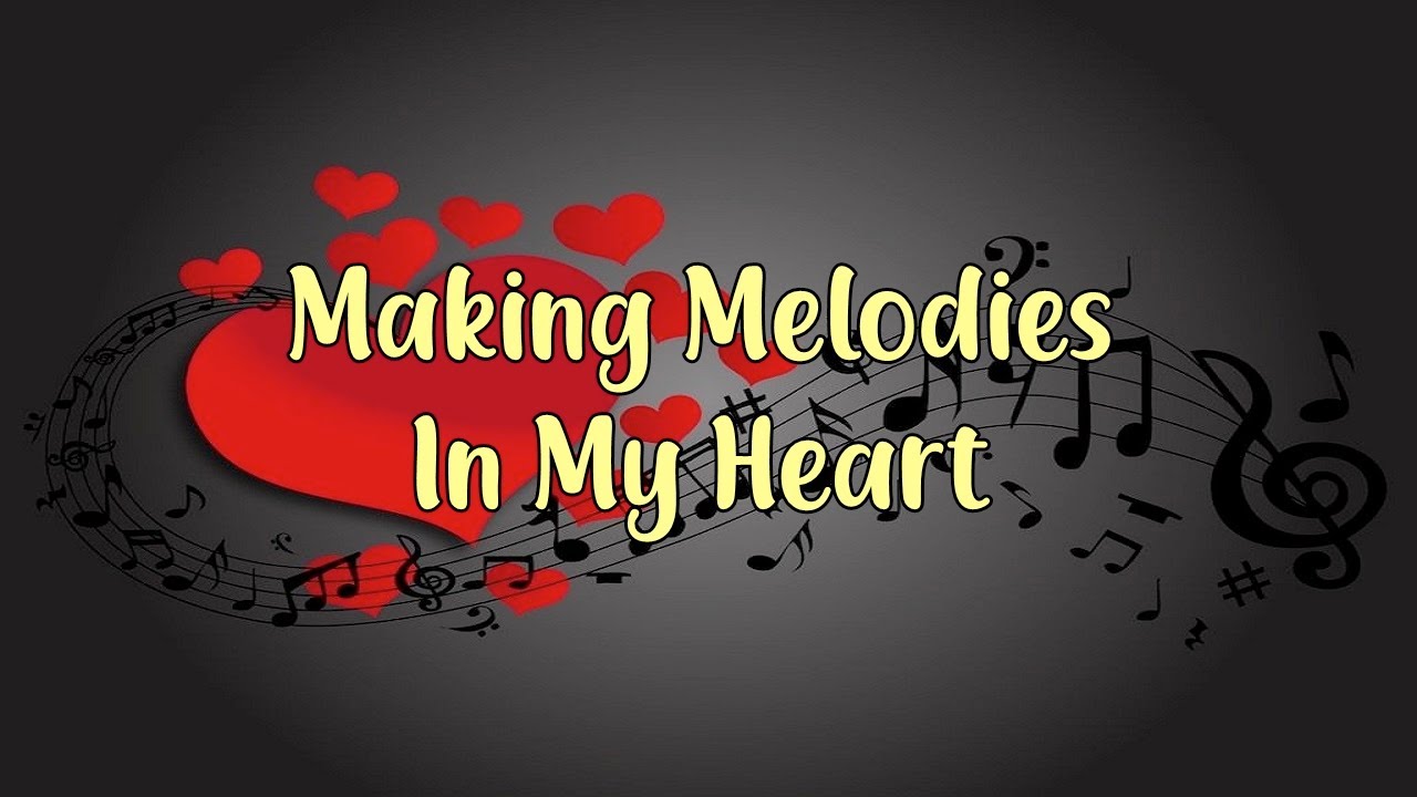 Making Melodies In My Heart (All for the glory of God!) - YouTube