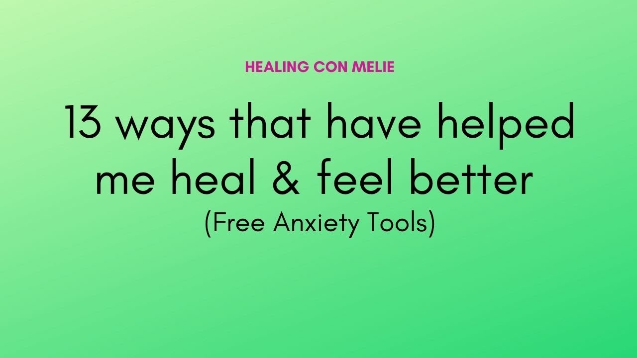 13 ways that have helped me heal & feel better (Free Anxiety Tools ...