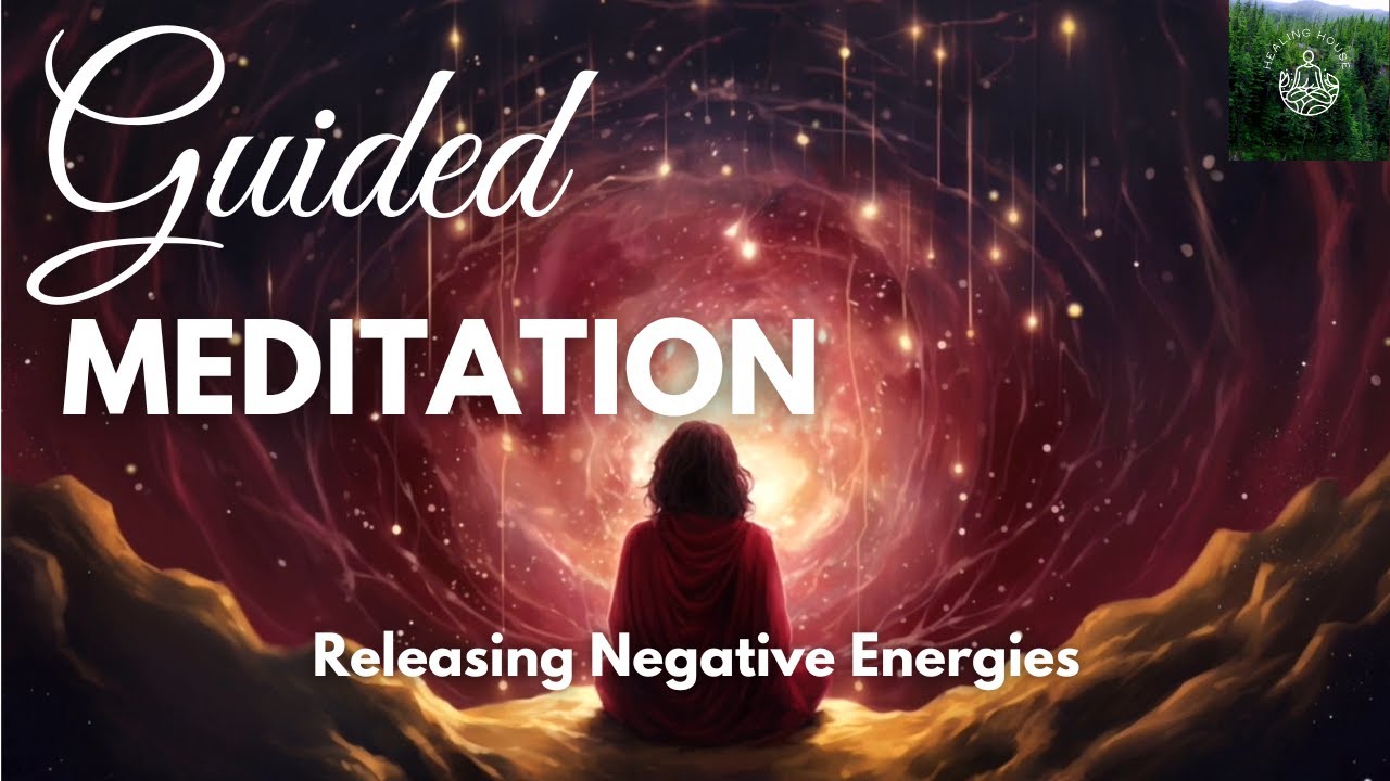 Releasing Negative Energies - A Guided Meditation - Master your Healing ...