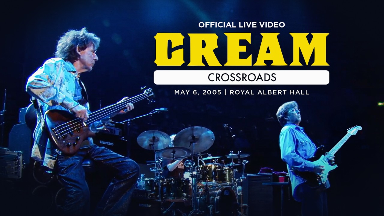 Cream – Crossroads (Live from Royal Albert Hall 2005) [Official Live ...