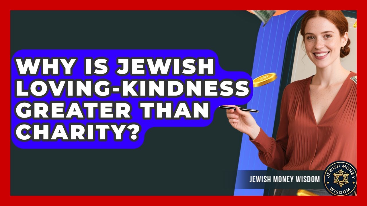 Why Is Jewish Loving-kindness Greater Than Charity? - Jewish Money ...