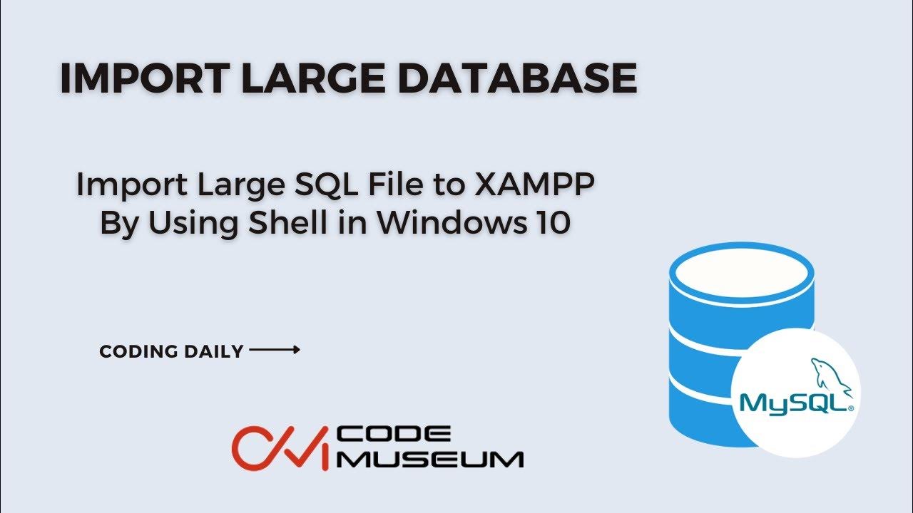 Import Large SQL File to MySQL XAMPP Engine By Using XAMPP Shell in Windows 10 - YouTube