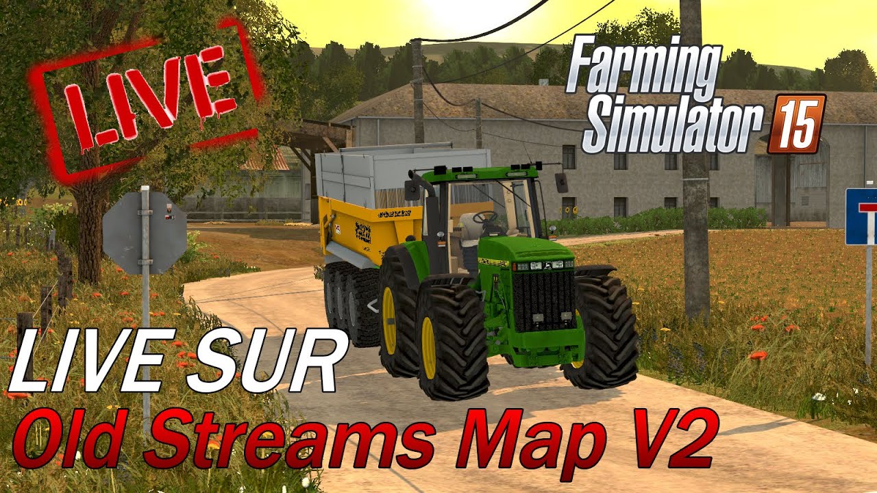 LIVE - FS 15 Old Streams Map V2 (20h45) Avec LSB 1800 Abos ? ;) - YouTube