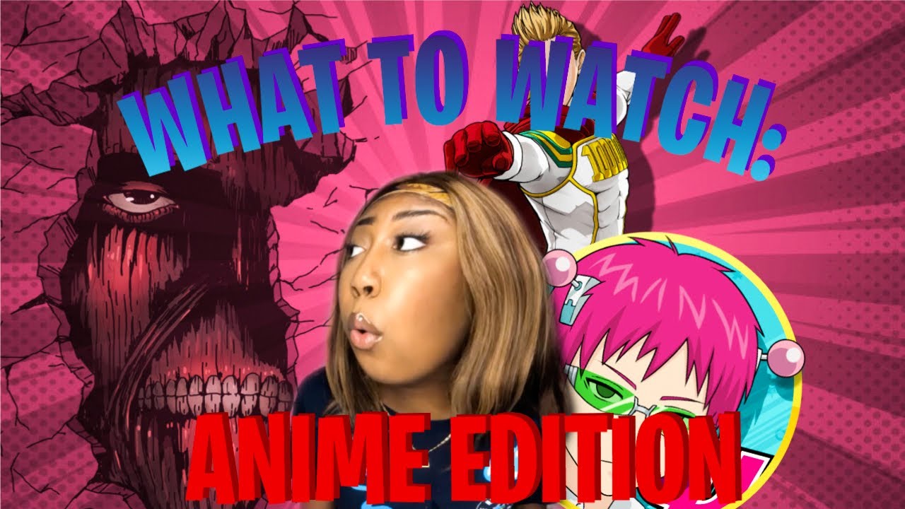 What To Watch: Anime Edition - YouTube