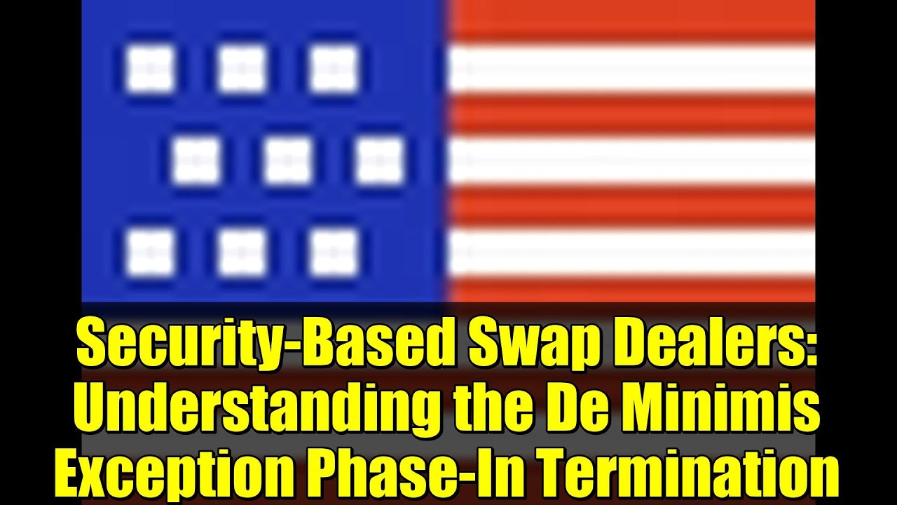 Security-Based Swap Dealers: Understanding the De Minimis Exception ...